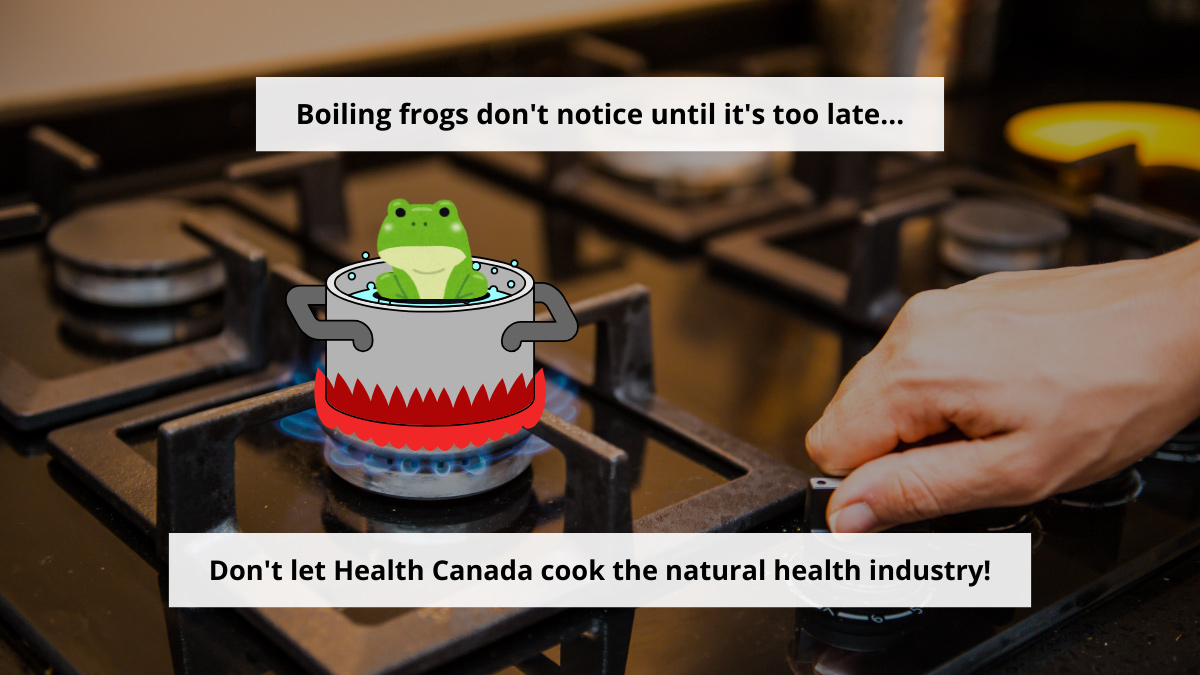 Don't Let Health Canada Cook the Natural Health Industry!